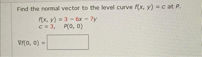 Solved Find the normal vector to the level curve f(x,y)=c at | Chegg.com