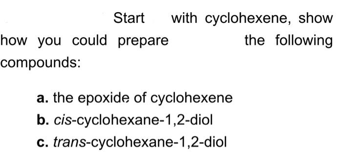 Solved Start with cyclohexene, show how you could prepare | Chegg.com