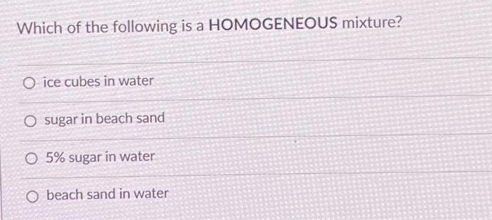 Solved Which of the following is a HOMOGENEOUS mixture? O | Chegg.com