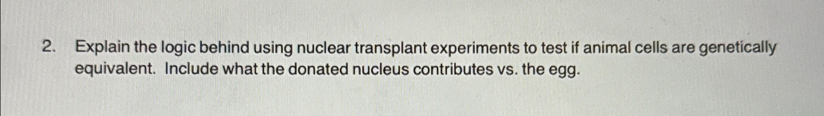 Solved Explain the logic behind using nuclear transplant | Chegg.com