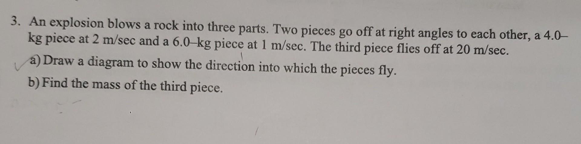 Solved 3. An explosion blows a rock into three parts. Two | Chegg.com