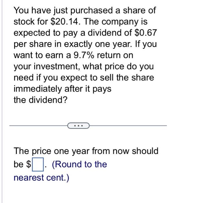 Solved You have just purchased a share of stock for $20.14. | Chegg.com
