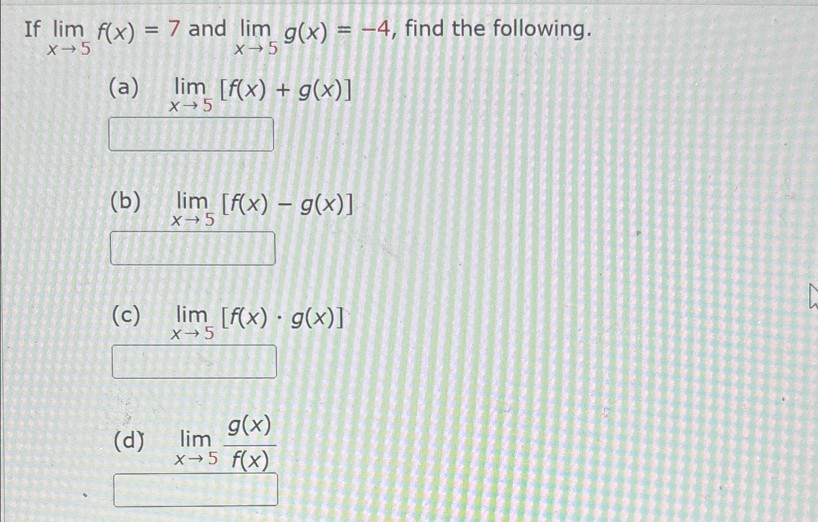 Solved If limx→5f(x)=7 ﻿and limx→5g(x)=-4, ﻿find the | Chegg.com