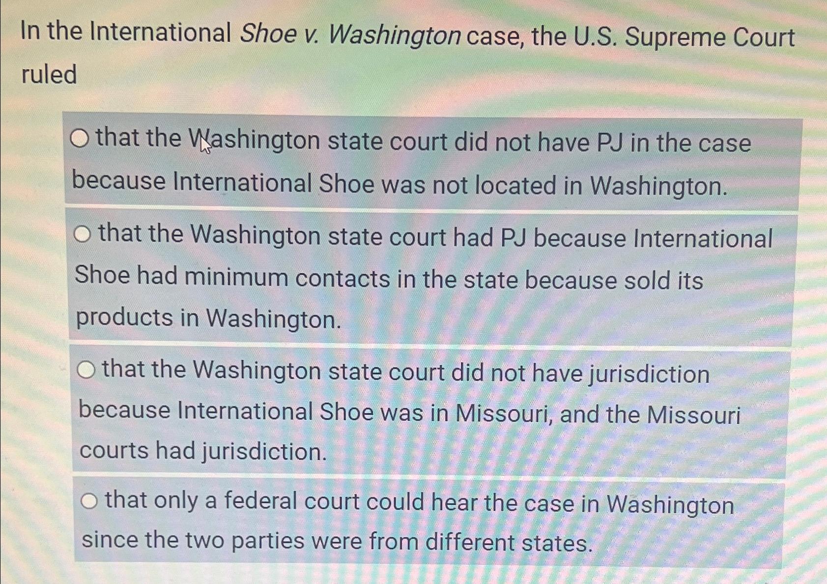 Solved In the International Shoe v. ﻿Washington case, the | Chegg.com