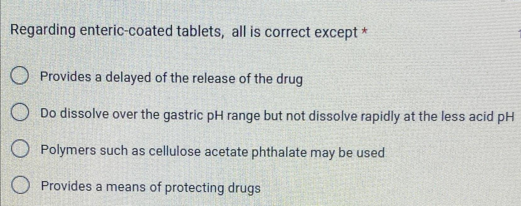Solved Regarding enteric-coated tablets, all is correct | Chegg.com