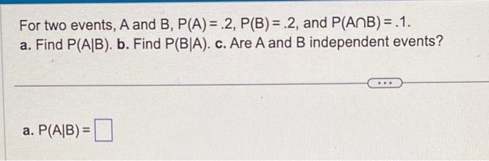 Solved For two events, A and B,P(A)=.2,P(B)=.2, and | Chegg.com
