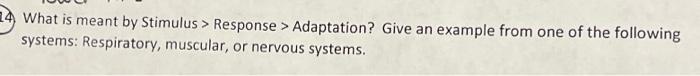 Solved 14 What is meant by Stimulus > Response > Adaptation? | Chegg.com