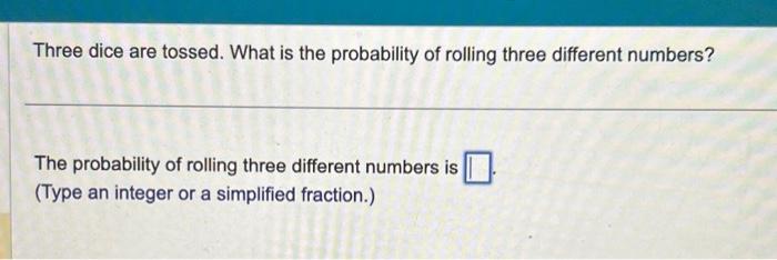 Solved Three dice are tossed. What is the probability of | Chegg.com