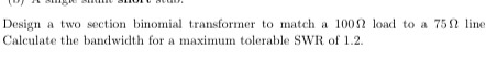 Solved Design a two section binomial transformer to match a | Chegg.com