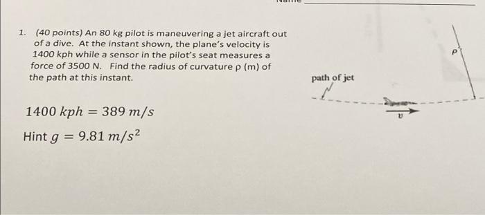 Solved 1. (40 points) An 80 kg pilot is maneuvering a jet | Chegg.com