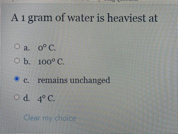 Solved A1 gram of water is heaviest at Оа O a. 0°С. 0 O b. | Chegg.com