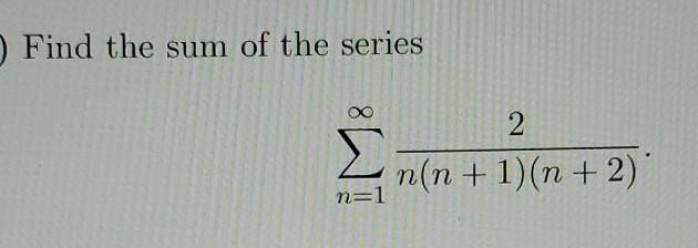 Solved Find the sum of the series of this practice exercise | Chegg.com