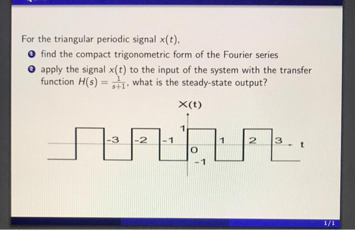 Solved For the triangular periodic signal x(t). O find the | Chegg.com