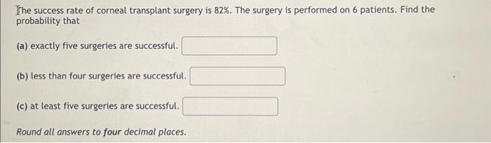 Solved The success rate of corneal transplant surgery is | Chegg.com