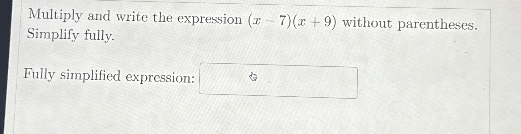 Solved Multiply and write the expression (x-7)(x+9) ﻿without | Chegg.com