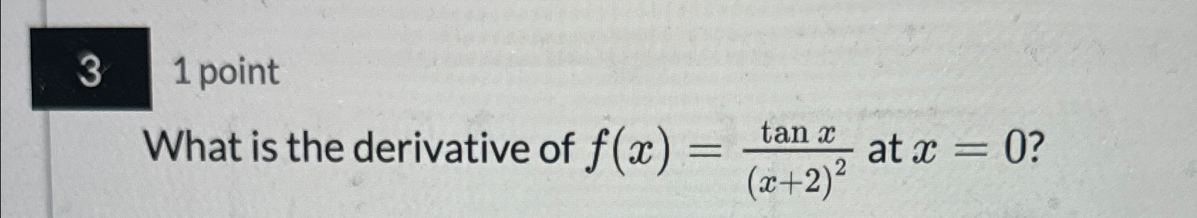 Solved 31 ﻿pointWhat is the derivative of f(x)=tanx(x+2)2 | Chegg.com