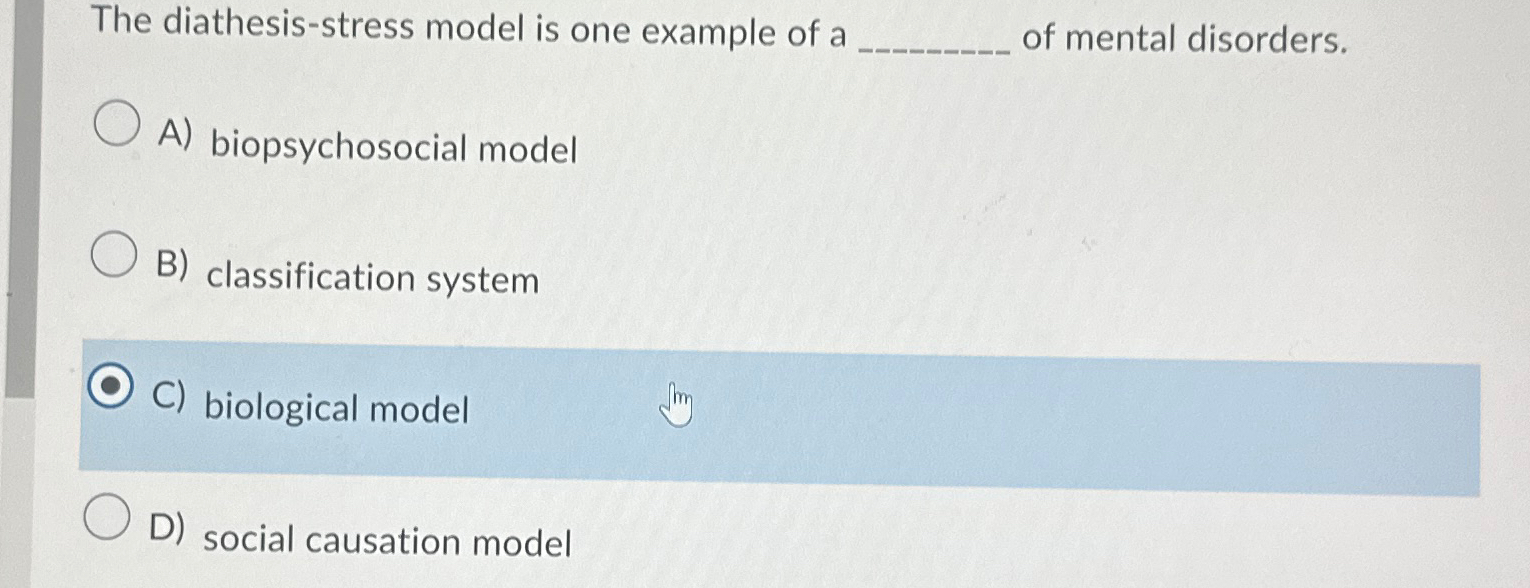 Solved The diathesis-stress model is one example of a of | Chegg.com