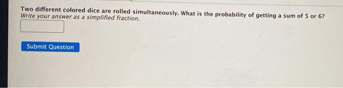 Solved Two different colored dice are rolled simultaneously. | Chegg.com