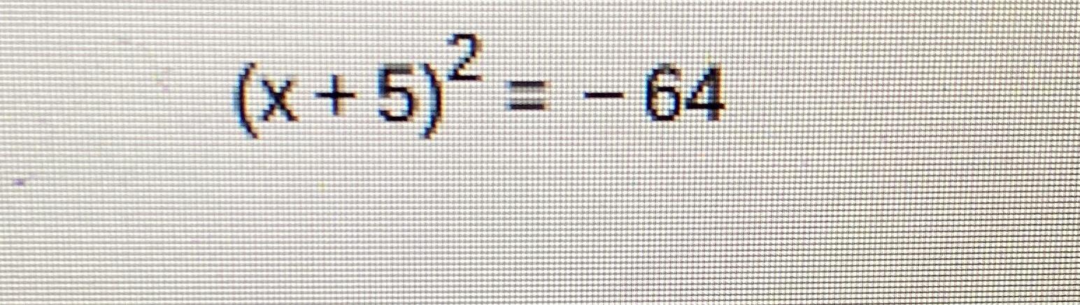 Solved (x+5)2=-64 | Chegg.com