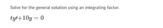 Solved Solve for the general solution using an integrating | Chegg.com