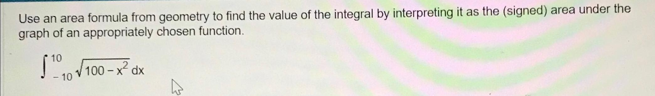 Solved Use an area formula from geometry to find the value | Chegg.com