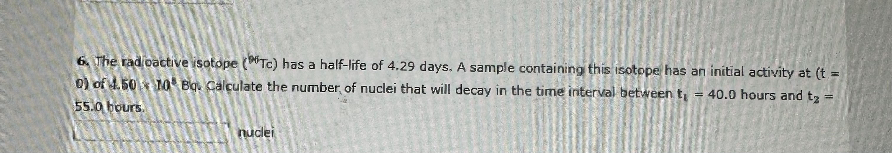 Solved The radioactive isotope ( ﻿ has a half-life of 4.29 | Chegg.com