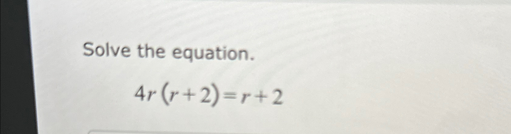 Solved Solve the equation.4r(r+2)=r+2 | Chegg.com