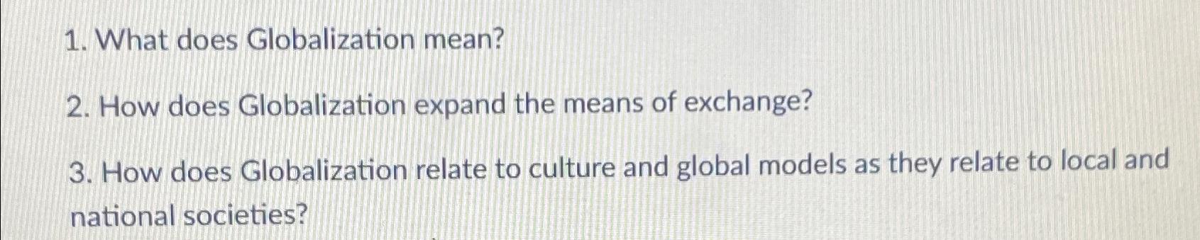 Solved What does Globalization mean?How does Globalization | Chegg.com