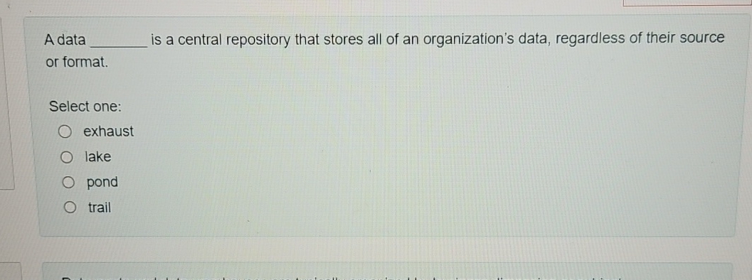 Solved A data is a central repository that stores all of an | Chegg.com