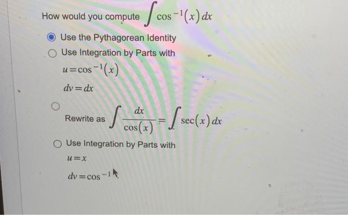 Solved ow would you compute \\( \\int \\cos ^{-1}(x) d x \\) | Chegg.com