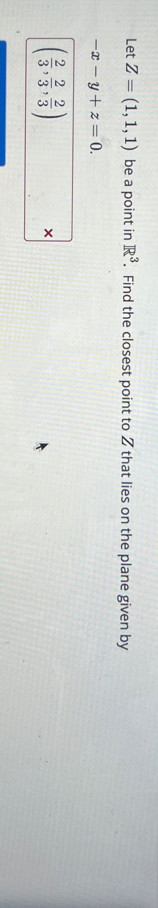 Solved Let Z=(1,1,1) ﻿be a point in R3. ﻿Find the closest | Chegg.com