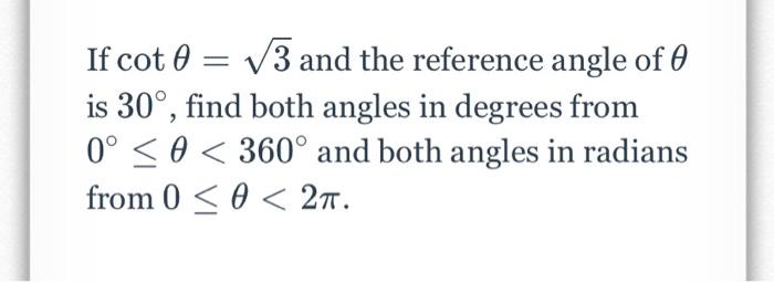 Solved If cot 0 = V3 and the reference angle of is 30°, find | Chegg.com