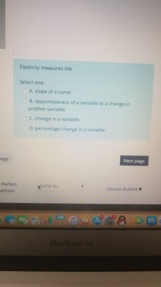 Solved Elasticity measures the Select one: A. slope of a | Chegg.com Solved Elasticity measures the Select one: A. slope of a | Chegg.com