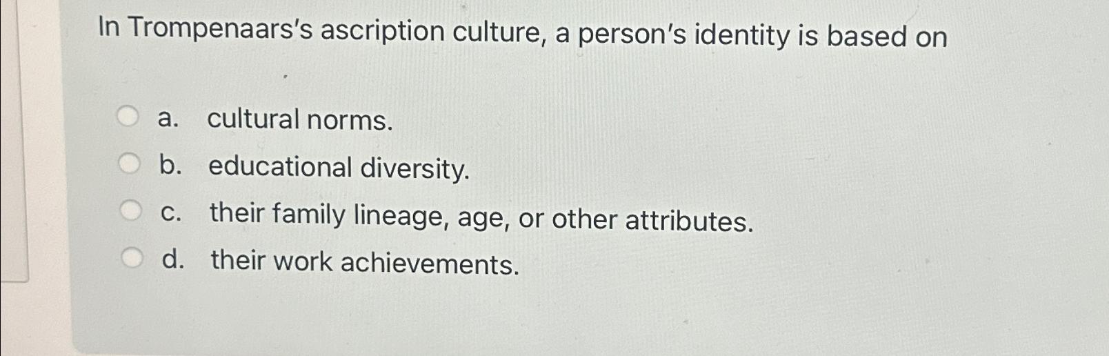 Solved In Trompenaars's ascription culture, a person's | Chegg.com