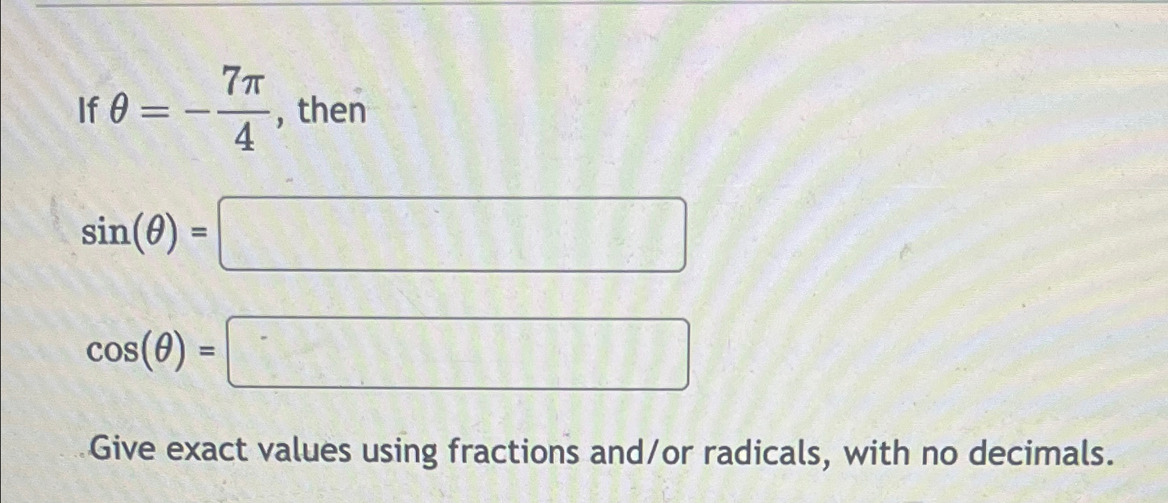 Solved If θ=-7π4, ﻿thensin(θ)=cos(θ)=Give exact values using | Chegg.com
