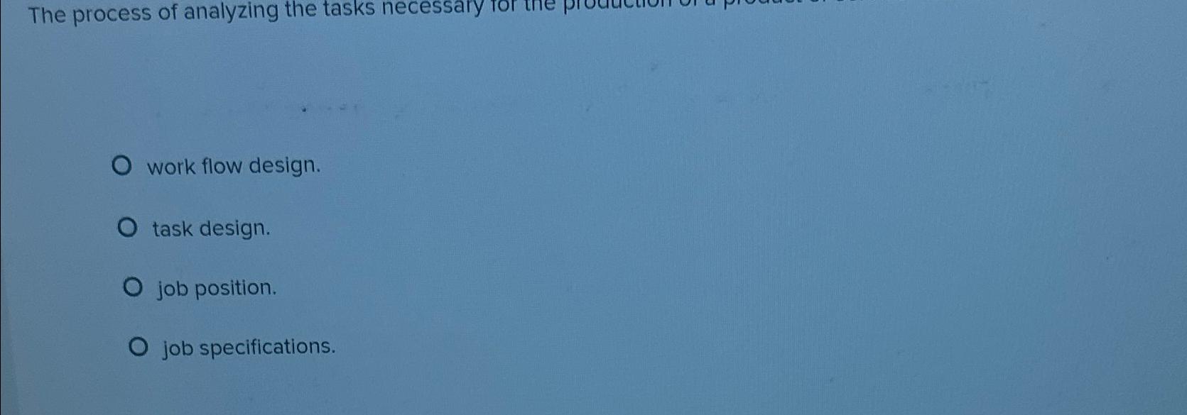 Solved The process of analyzing the tasks necessary for | Chegg.com