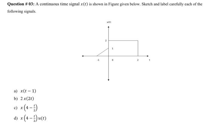 Solved Question \# 03: A continuous time signal x(t) is | Chegg.com