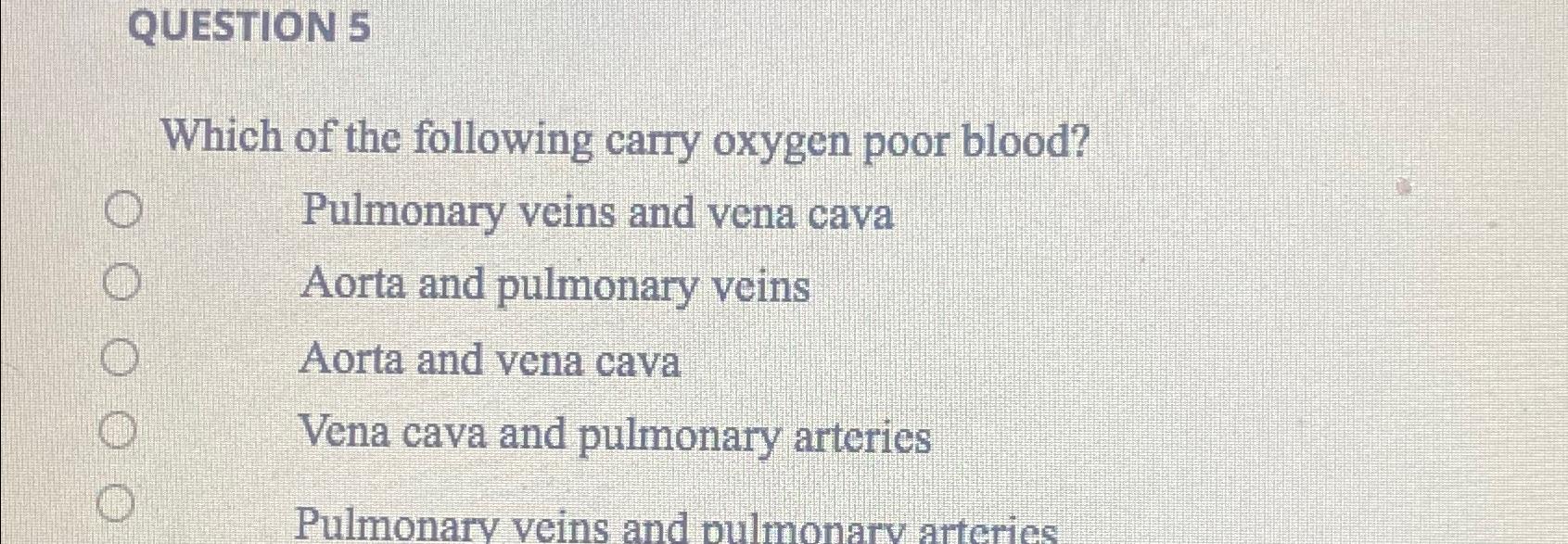 Solved QUESTION 5Which of the following carry oxygen poor | Chegg.com
