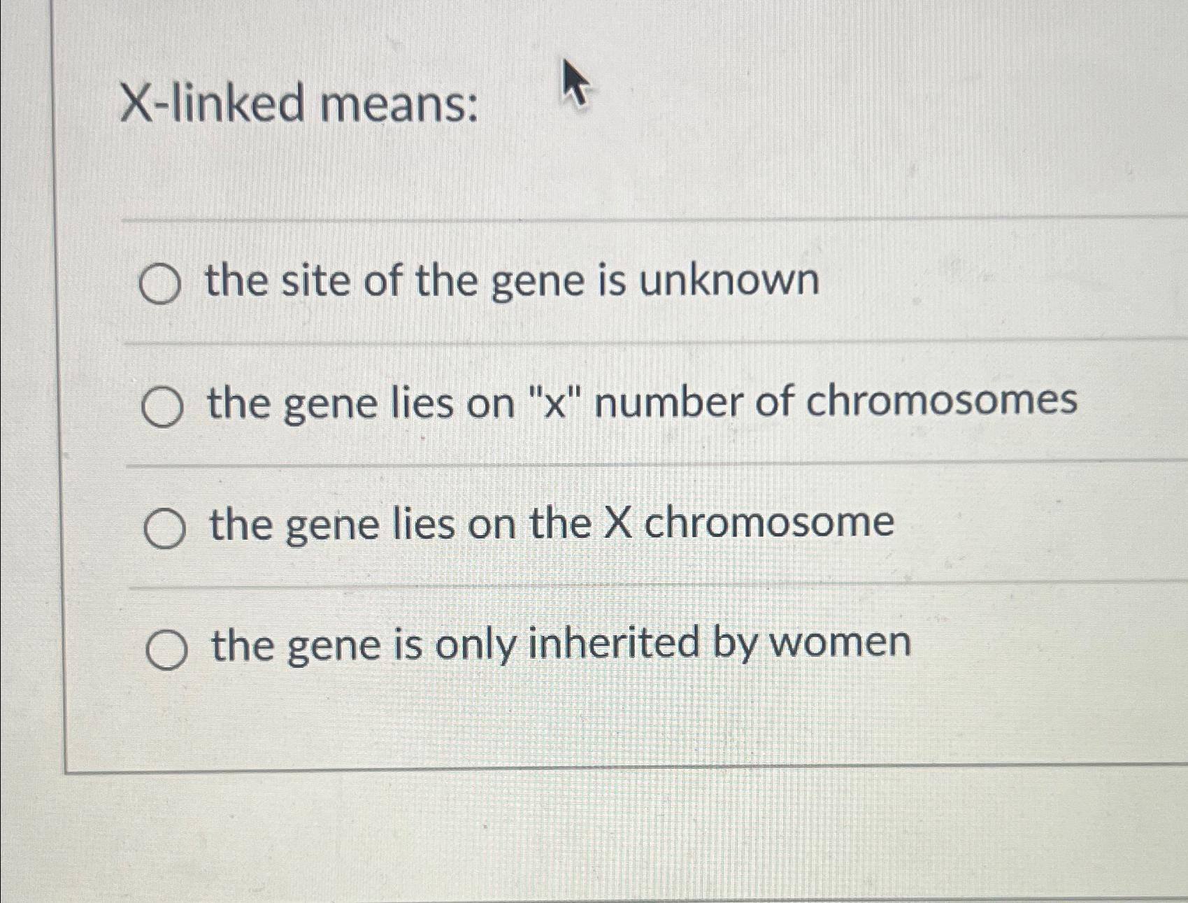 Solved X-linked means:the site of the gene is unknownthe | Chegg.com