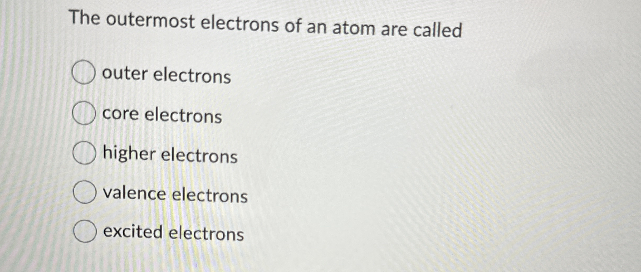 Solved The outermost electrons of an atom are calledouter | Chegg.com