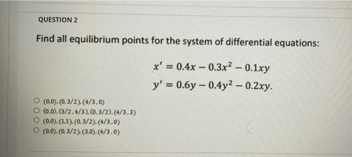 Solved QUESTION 2 Find all equilibrium points for the system | Chegg.com