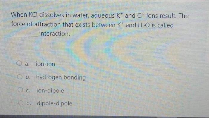Solved When KCl dissolves in water, aqueous K and Cl ions | Chegg.com