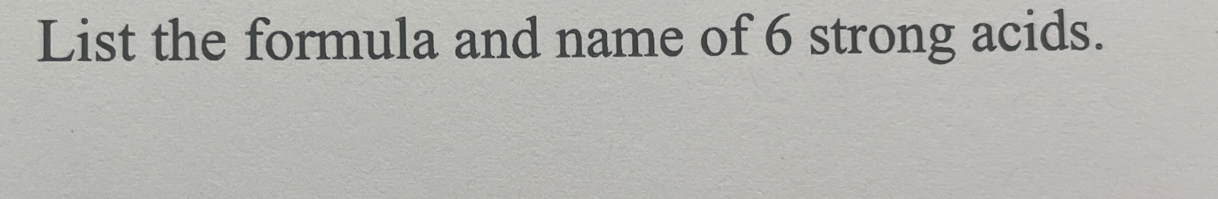 Solved List the formula and name of 6 ﻿strong acids. | Chegg.com
