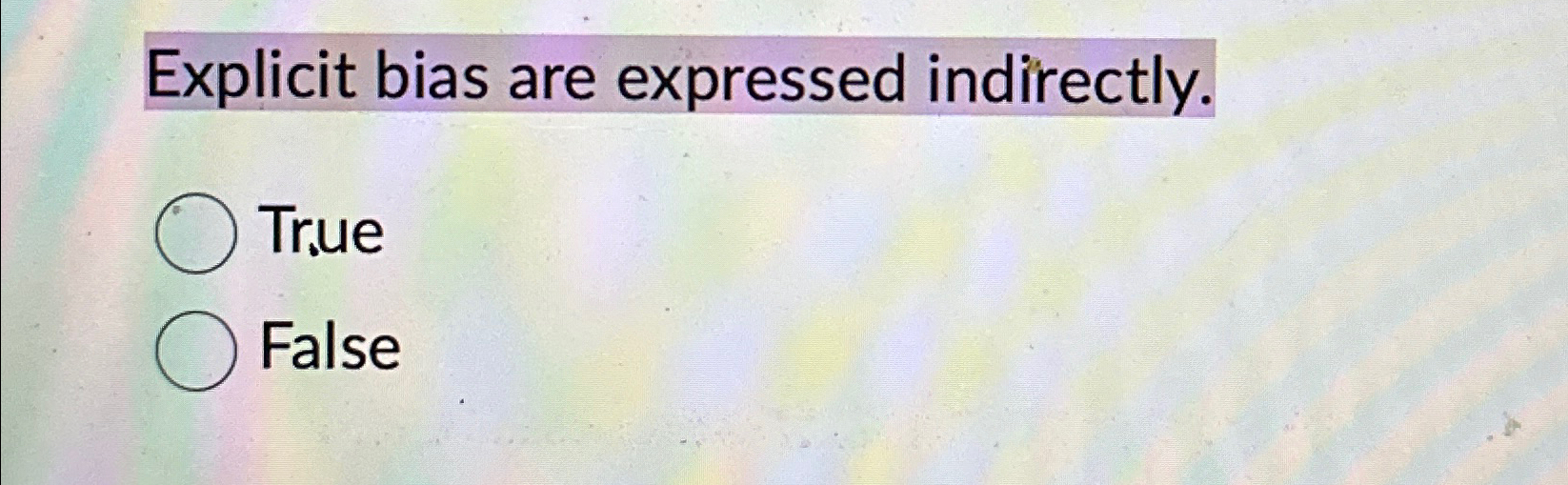Solved Explicit bias are expressed indirectly.TrueFalse | Chegg.com