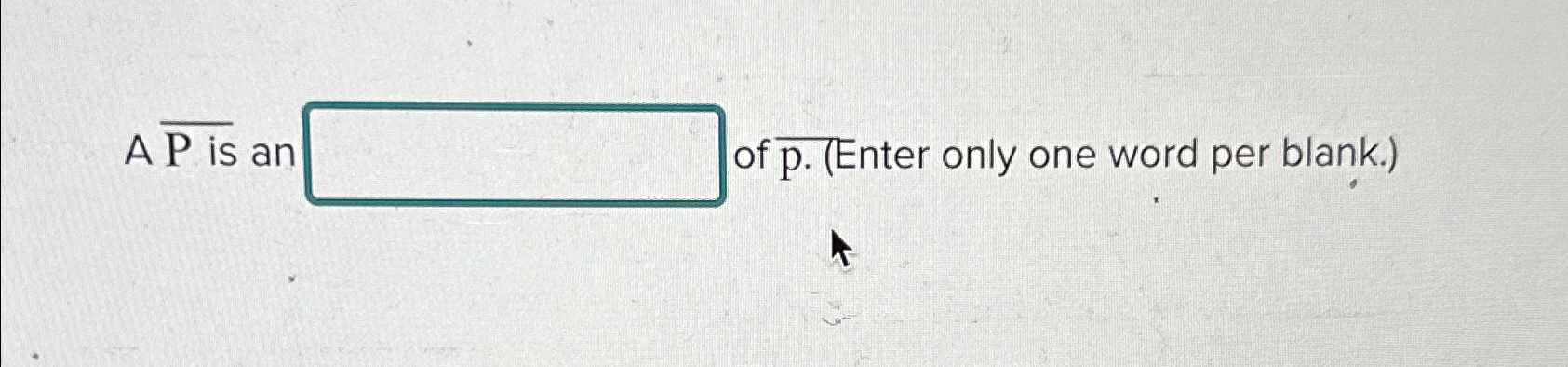 Solved A (P) ﻿is an of p. (Enter only one word per blank.) | Chegg.com