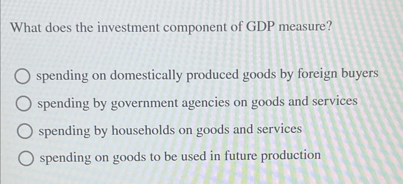 Solved What does the investment component of GDP | Chegg.com