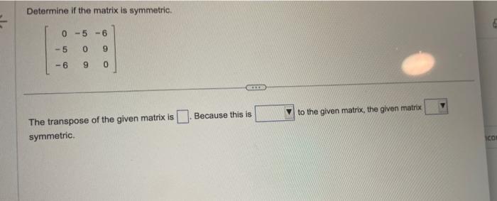 Solved Determine if the matrix is symmetric. [−8−3−37] The | Chegg.com