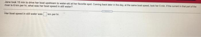 Solved Jane took 15 min to drive her boat upstream to | Chegg.com