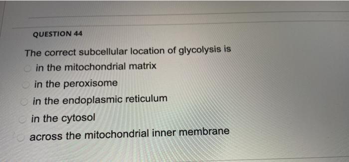 Solved QUESTION 44 The correct subcellular location of | Chegg.com