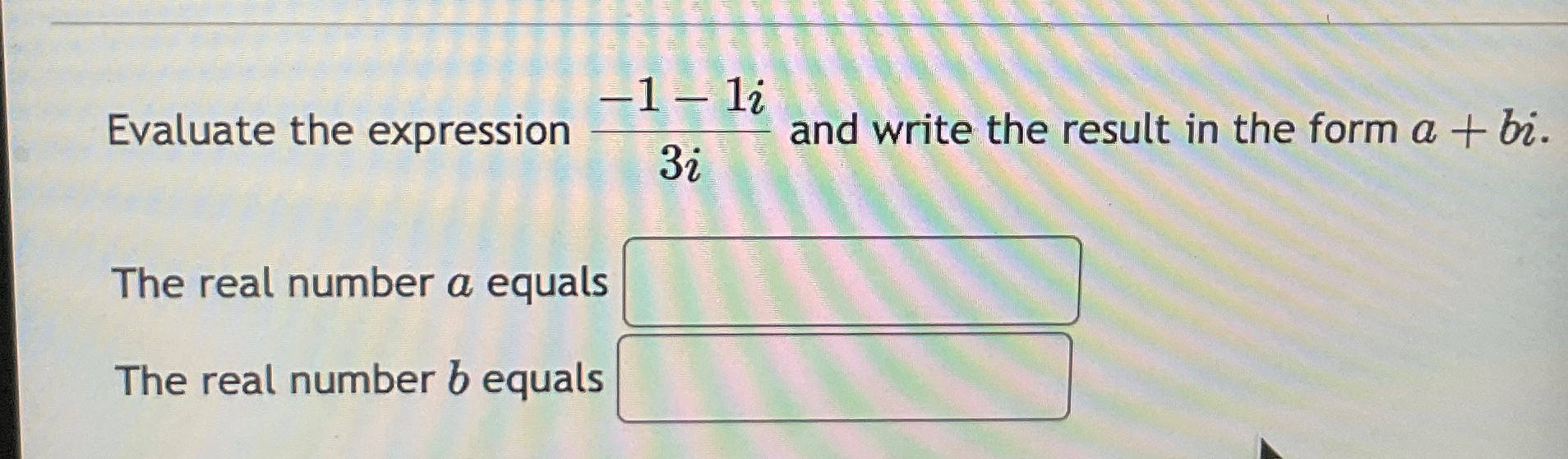 Solved Evaluate the expression -1-1i3i ﻿and write the result | Chegg.com